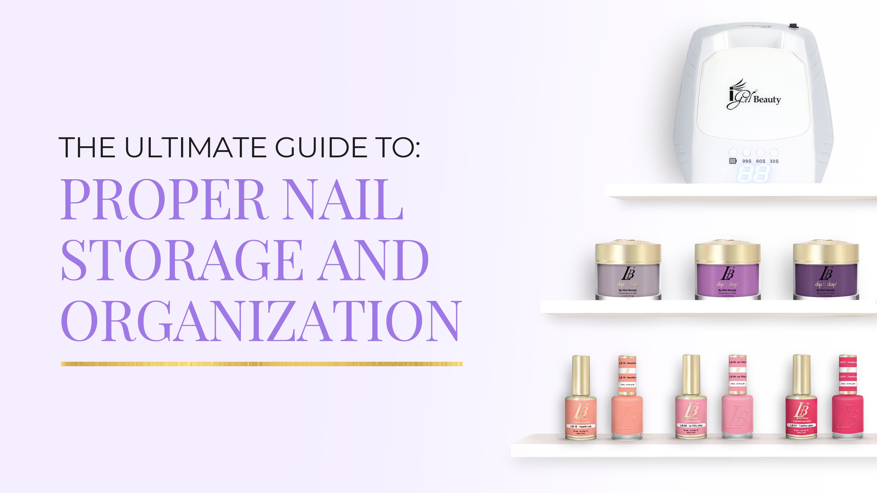 The Ultimate Guide To Proper Nail Storage And Organization – iGel Beauty